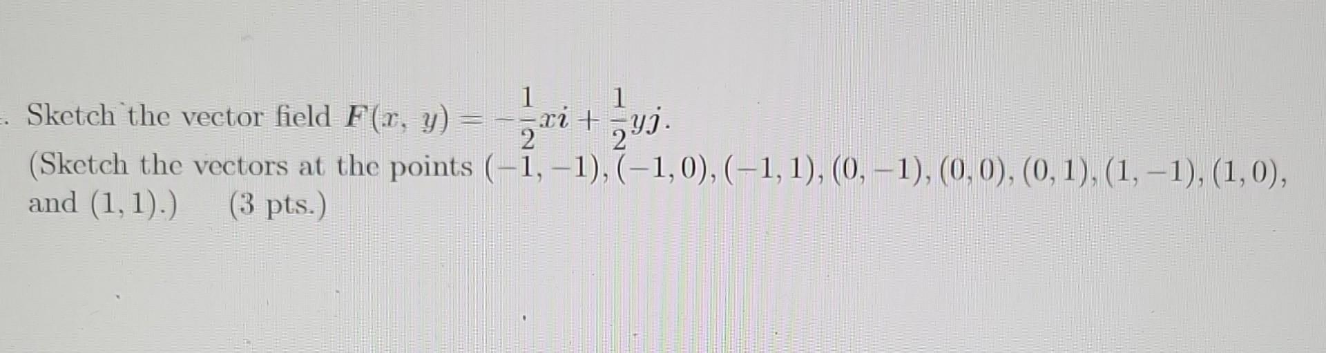 Solved Sketch the vector field \\( F(x, y)=-\\frac{1}{2} x | Chegg.com