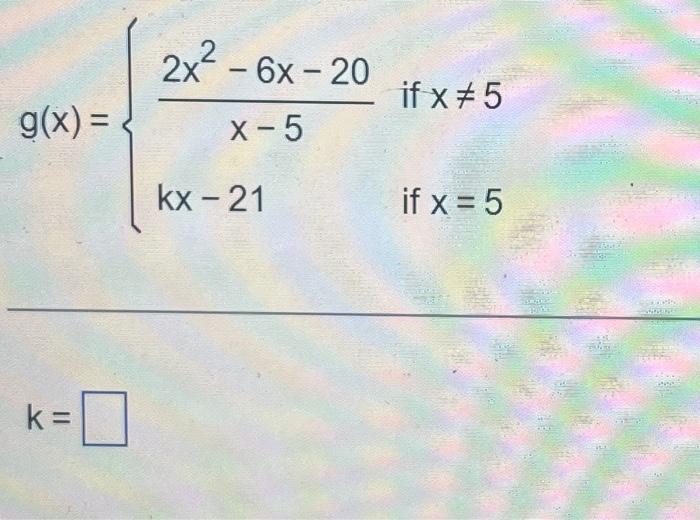 Solved g(x)={x−52x2−6x−20kx−21 if x =5 if x=5 | Chegg.com
