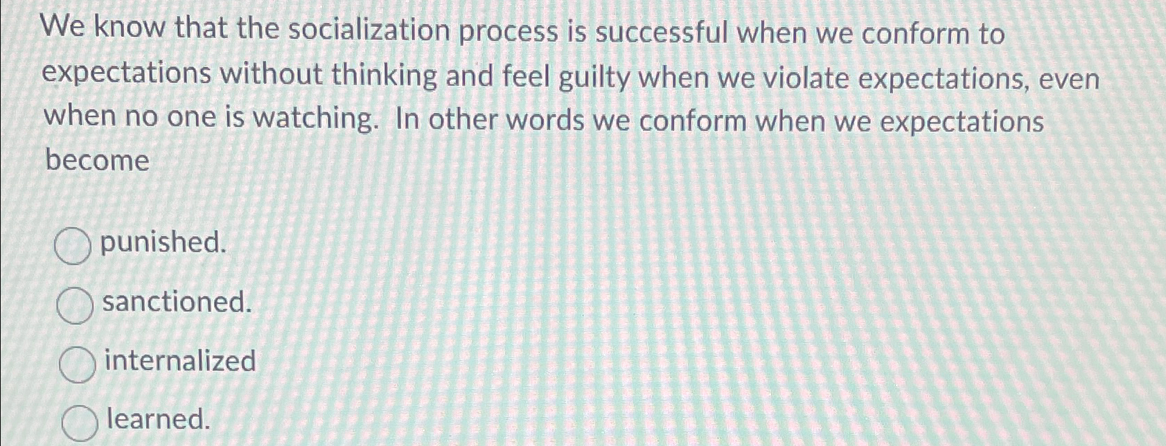 Solved We know that the socialization process is successful | Chegg.com