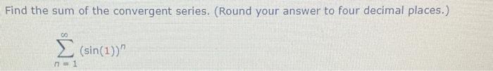 Solved Find the sum of the convergent series. (Round your | Chegg.com