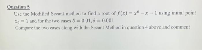 Solved Zuestion 5 Use the Modified Secant method to find a | Chegg.com