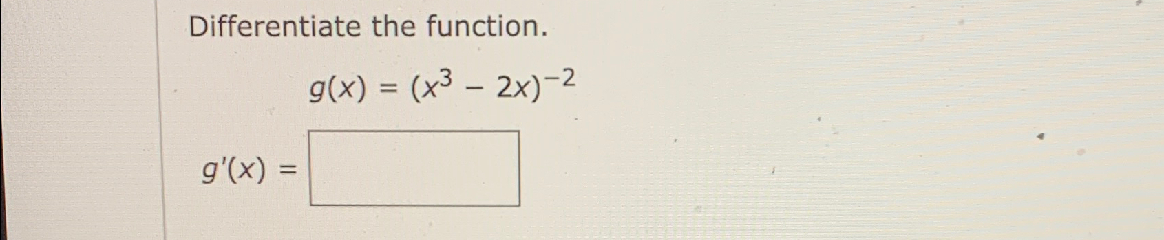 Solved Differentiate the function.g(x)=(x3-2x)-2g'(x)= | Chegg.com