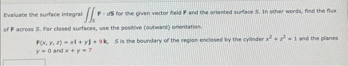 Solved Evaluate the surface integral ∬SF⋅dS for the given | Chegg.com