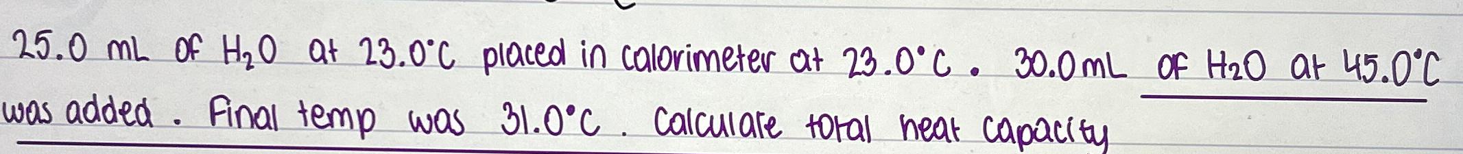 Solved 25.0mL ﻿of H2O ﻿at 23.0°C ﻿placed in calorimeter at | Chegg.com