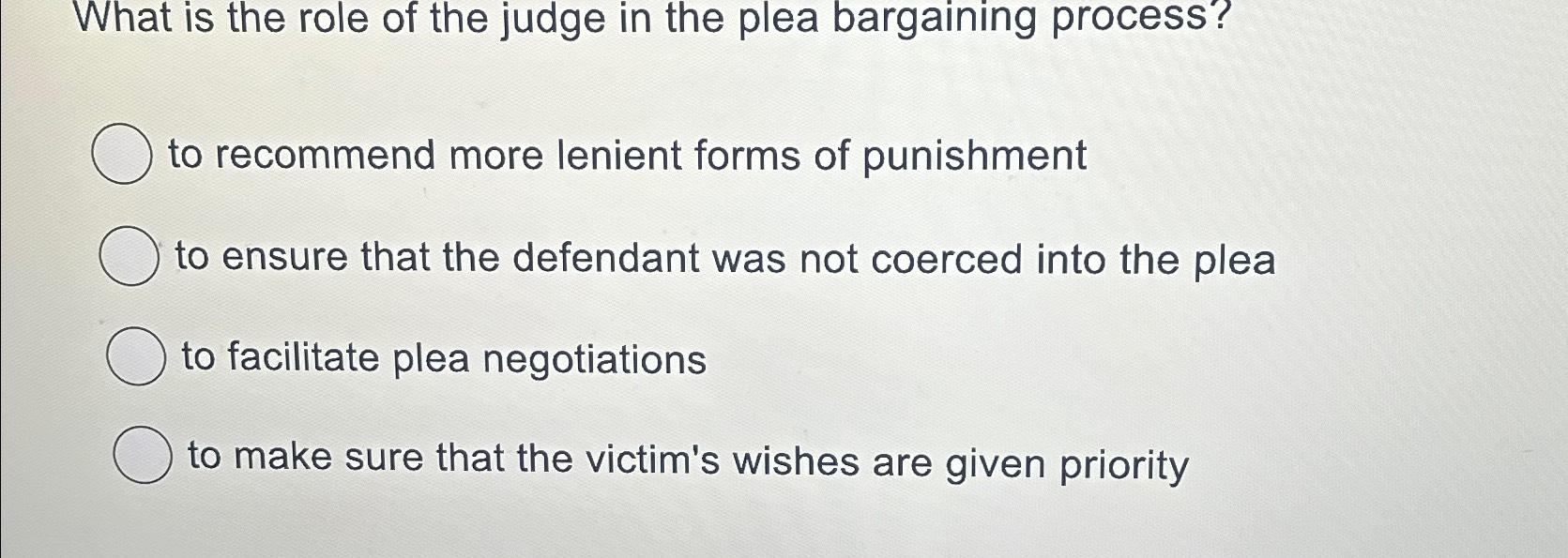Solved What is the role of the judge in the plea bargaining | Chegg.com