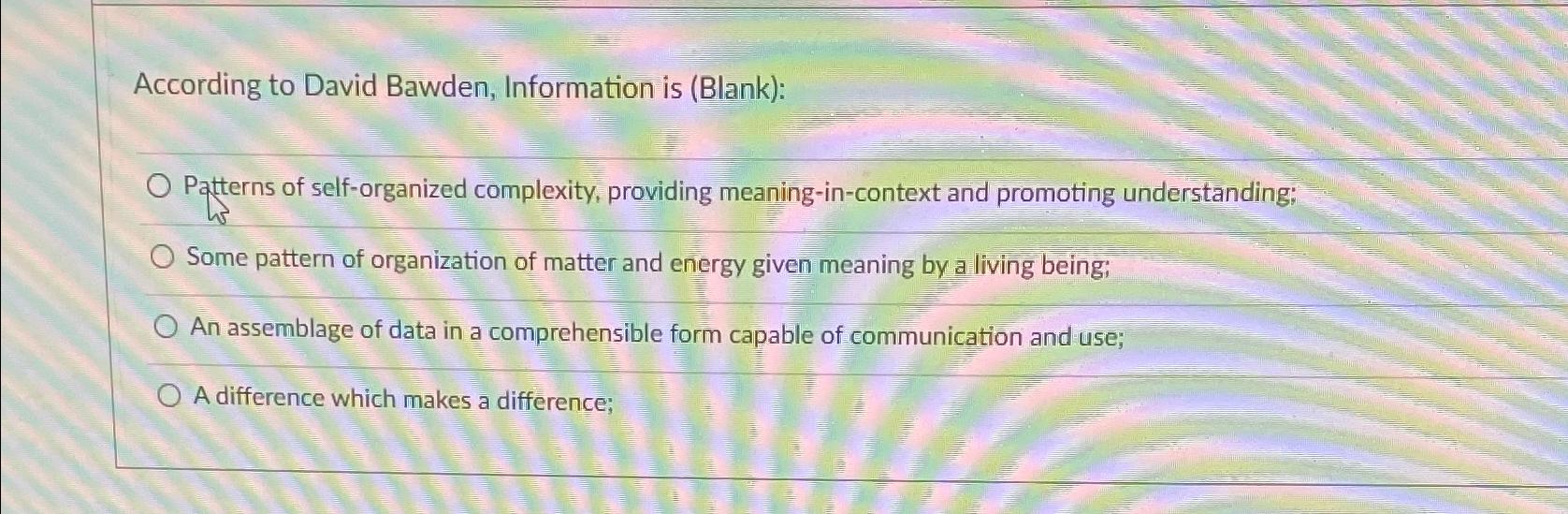 Solved According to David Bawden, Information is | Chegg.com