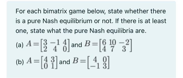 Solved For each bimatrix game below, state whether there is | Chegg.com