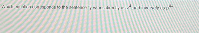 Solved Which equation corresponds to the sentence "y varies | Chegg.com