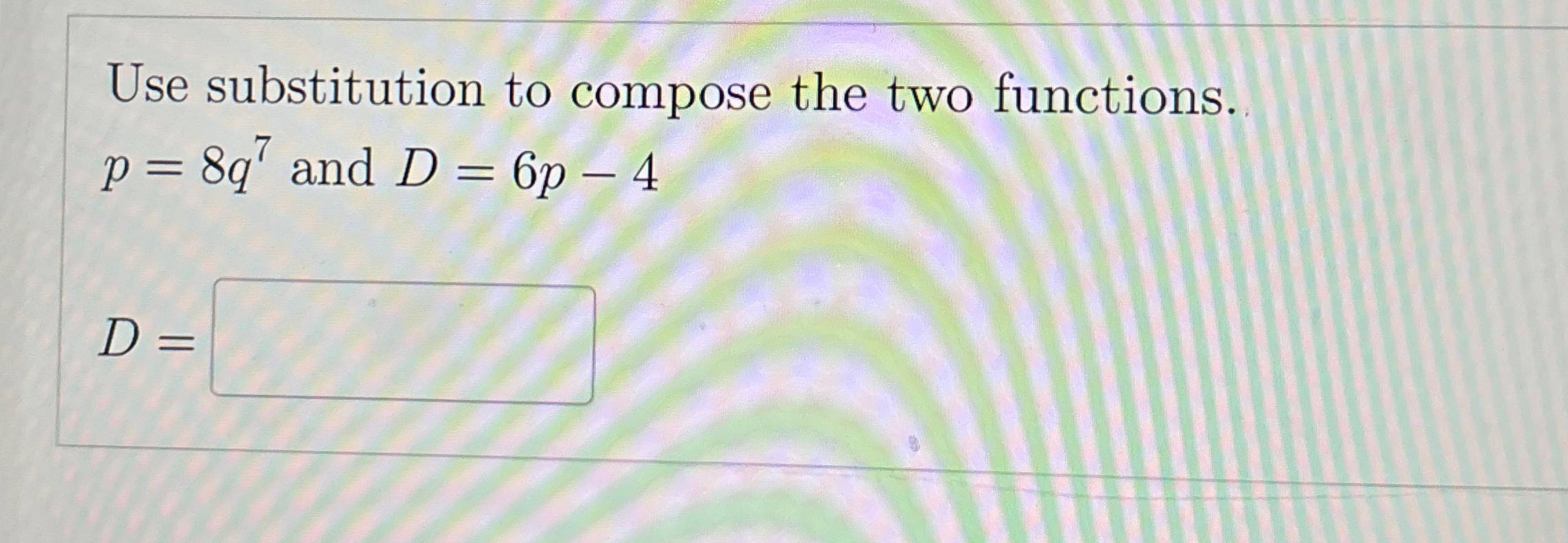 Solved Use substitution to compose the two functions. p=8q7 | Chegg.com
