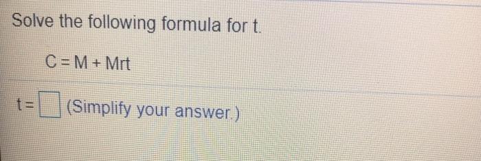 Solved Solve the following formula for t. C = M + Mrt t= | Chegg.com