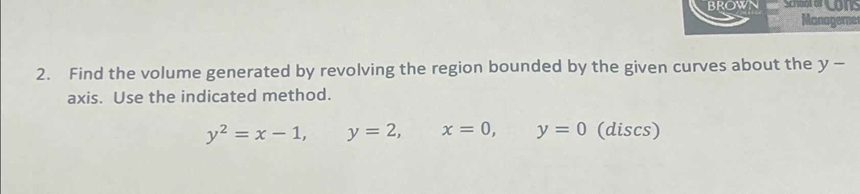 Solved Find the volume generated by revolving the region | Chegg.com