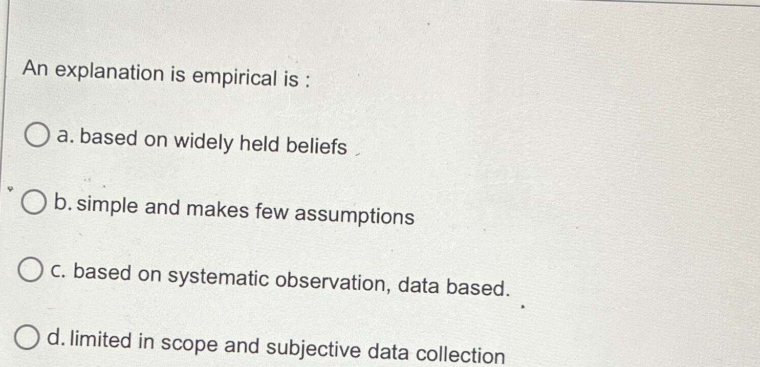 Solved An explanation is empirical is :a. ﻿based on widely | Chegg.com