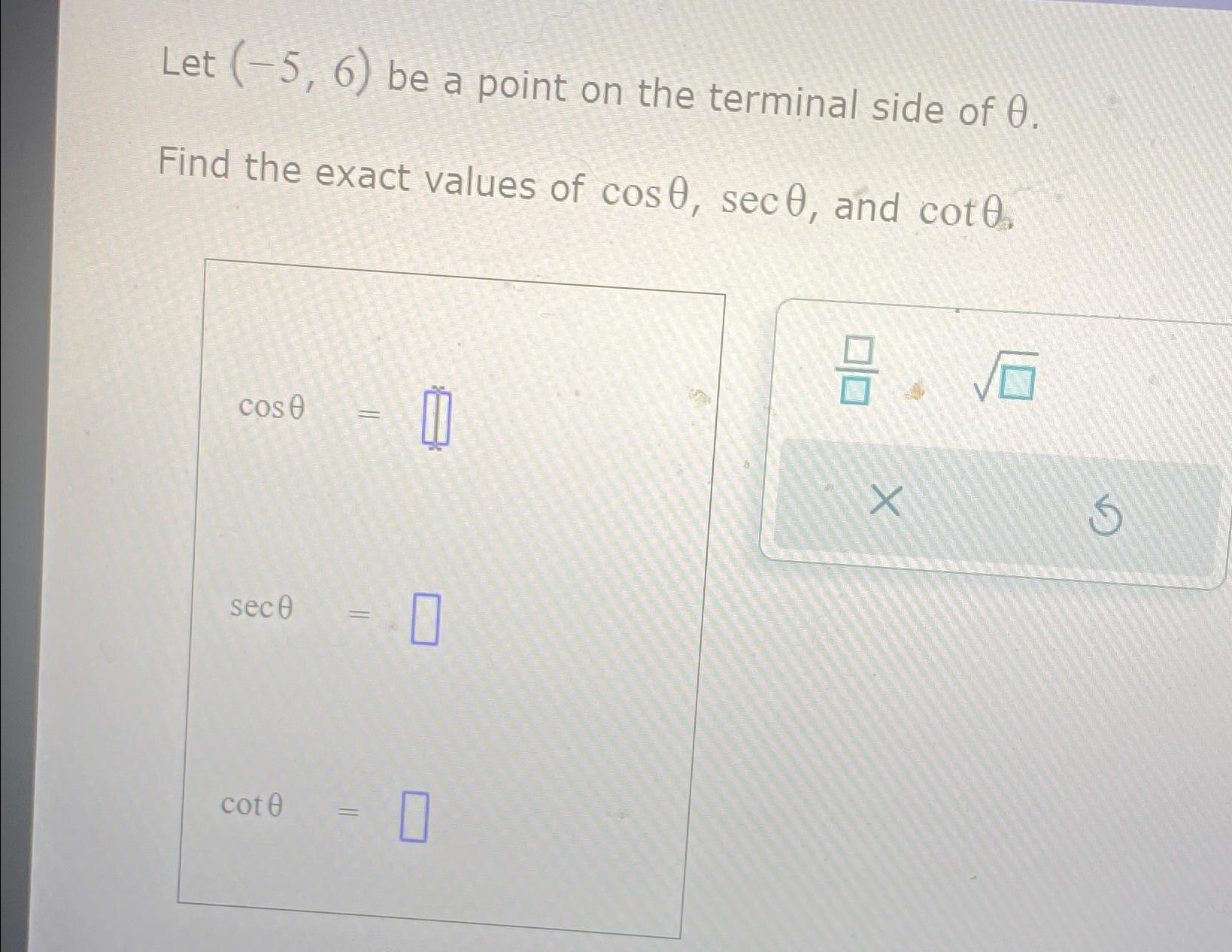 Solved Let (-5,6) ﻿be a point on the terminal side of θ.Find | Chegg.com
