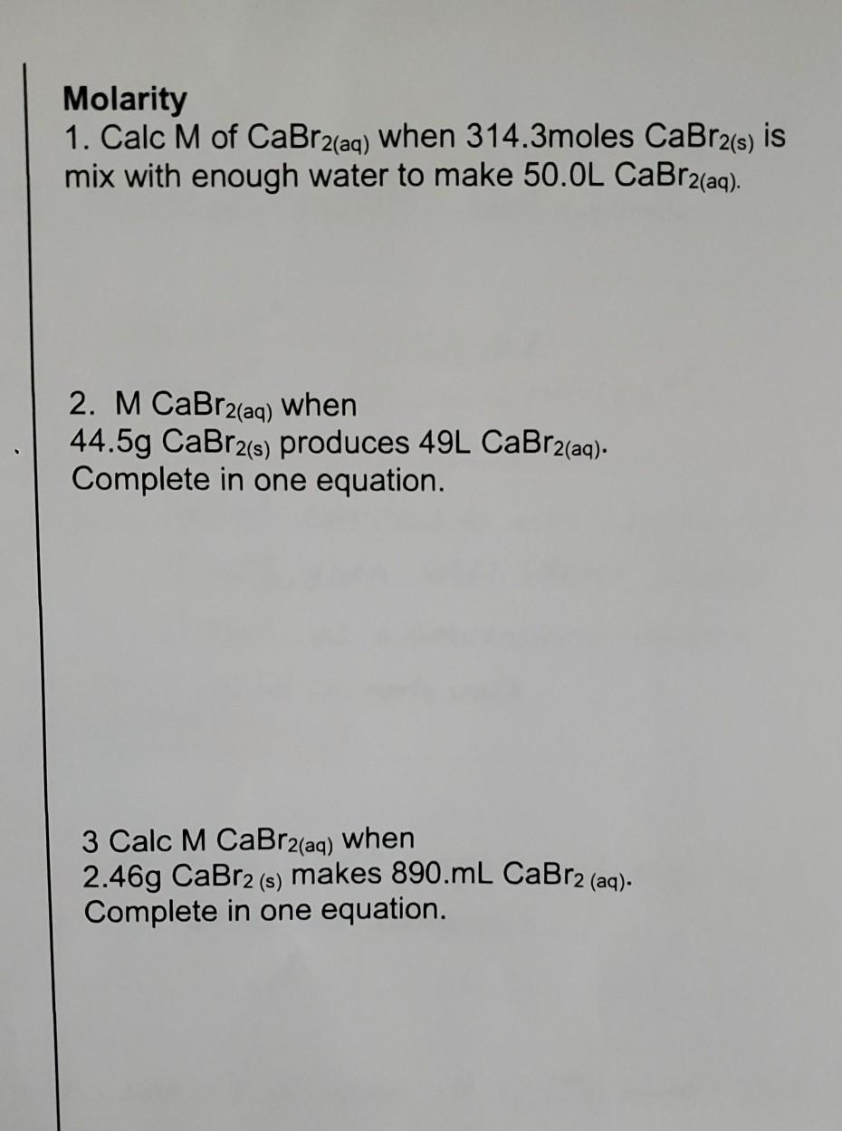 Solved Molarity 1. Calc M of CaBr2(aq) when 314.3moles | Chegg.com