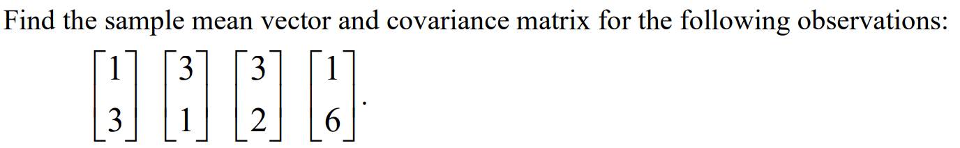 Solved Find the sample mean vector and covariance matrix for | Chegg.com