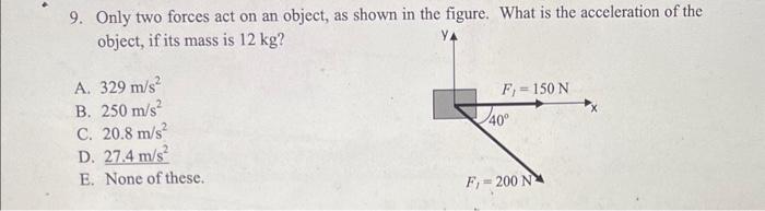 Solved 9. Only two forces act on an object, as shown in the | Chegg.com