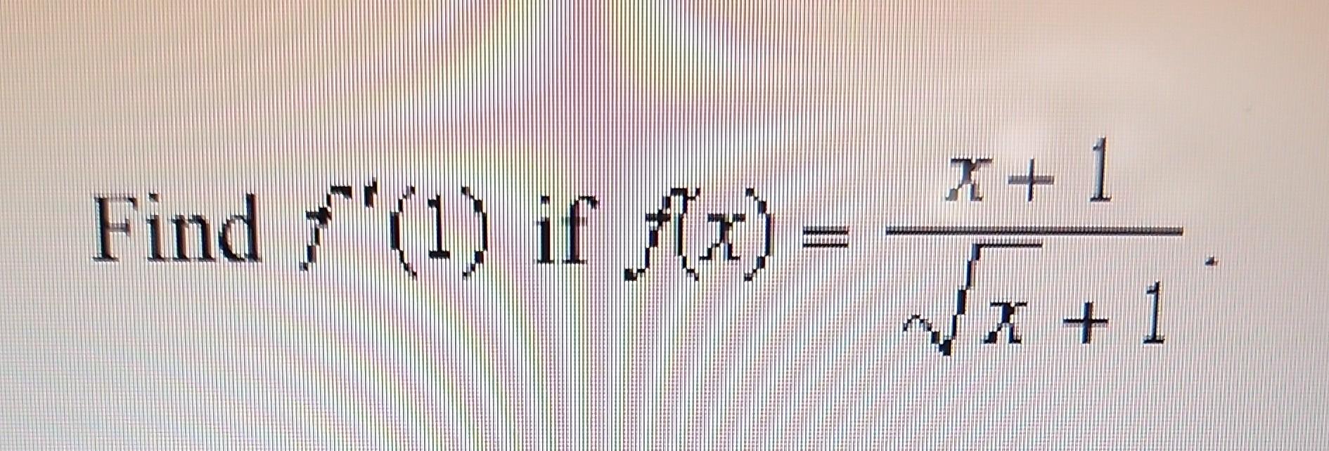 Solved Find f′(1) if f(x)=x+1x+1 | Chegg.com