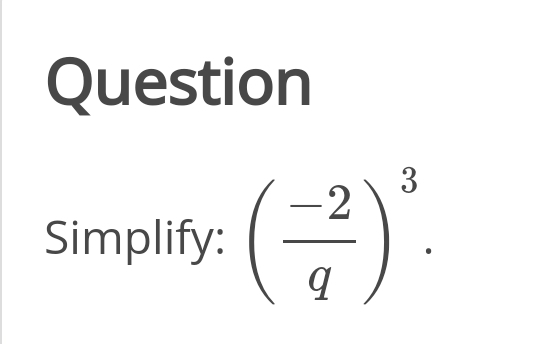Solved QuestionSimplify: (-2q)3. | Chegg.com