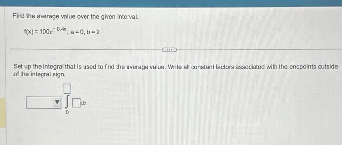 Solved Find the average value over the given interval. | Chegg.com