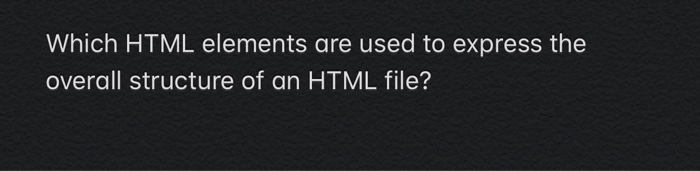 Solved Which HTML elements are used to express the overall | Chegg.com