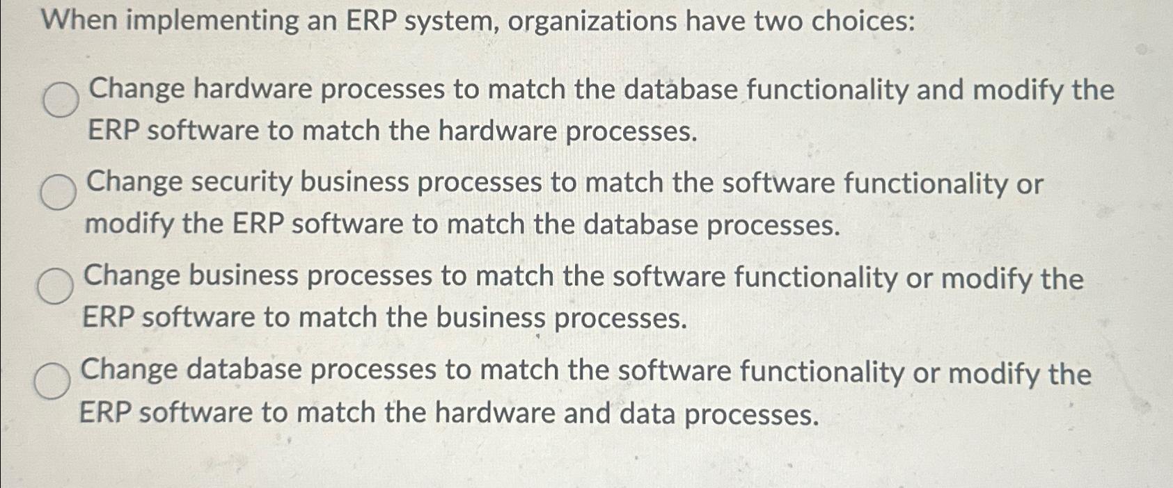 Solved When implementing an ERP system, organizations have | Chegg.com