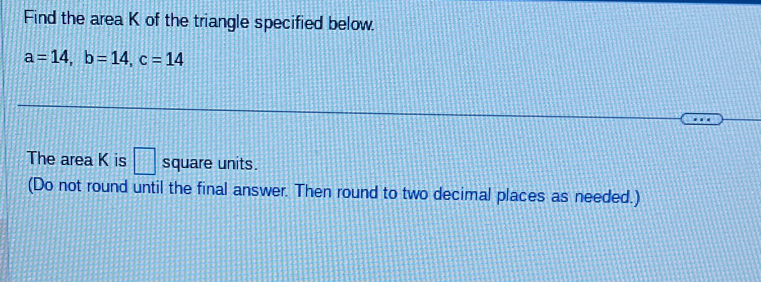 Solved Find the area K ﻿of the triangle specified | Chegg.com