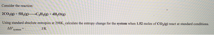 Solved Consider the reaction: 2CO2(g) + 5H2(g) +C2H2(g) + | Chegg.com
