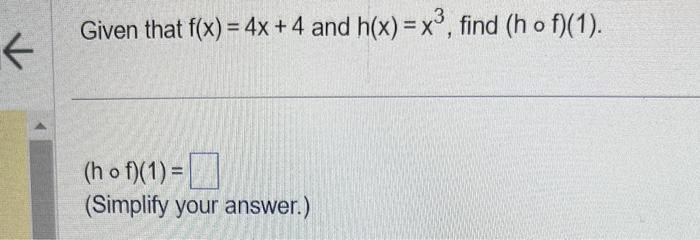 Solved Given that f(x)=4x+4 and h(x)=x3, find (h∘f)(1) | Chegg.com