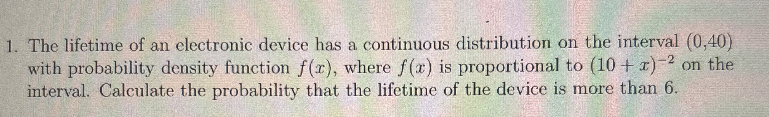 Solved The lifetime of an electronic device has a continuous | Chegg.com