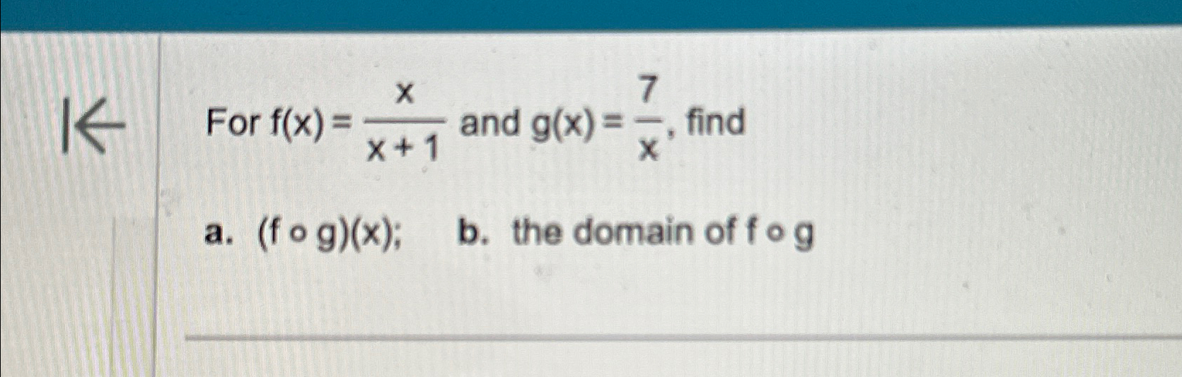 Solved For f(x)=xx+1 ﻿and g(x)=7x, ﻿finda. (f@g)(x);b. ﻿the | Chegg.com