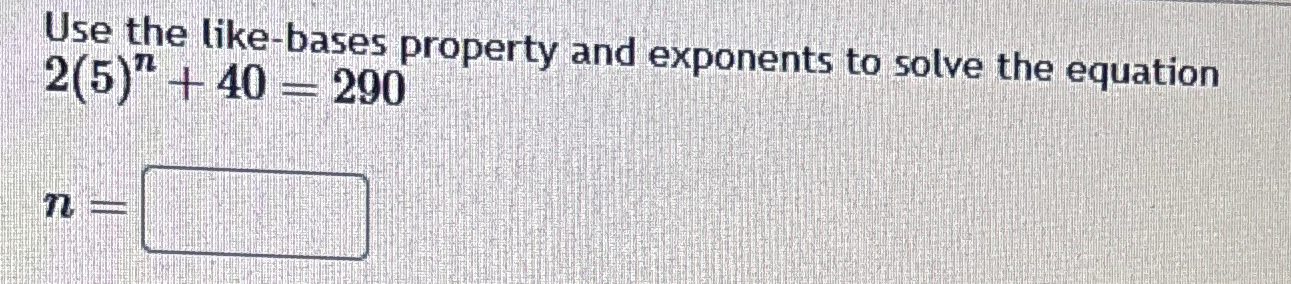 Solved Use the like-bases property and exponents to solve | Chegg.com