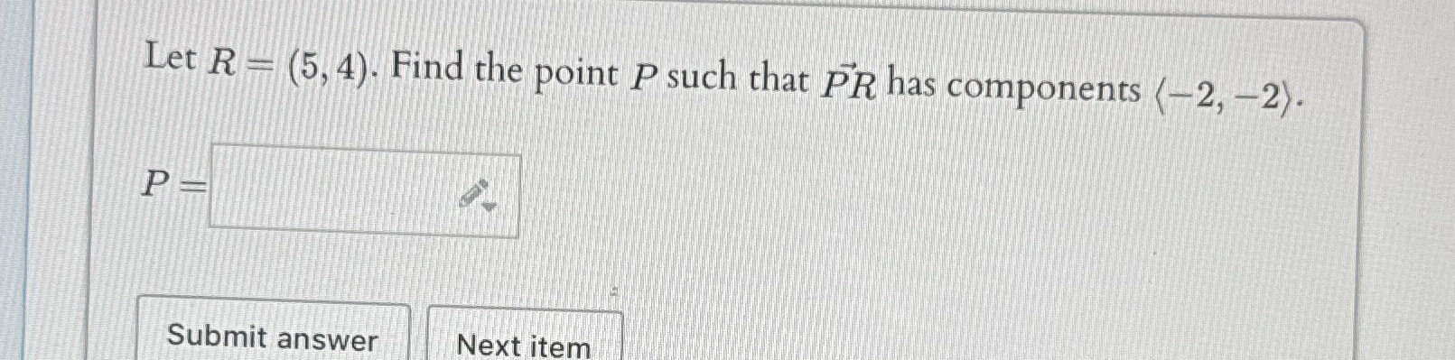 Solved Let R=(5,4). ﻿Find the point P ﻿such that vec(PR) | Chegg.com