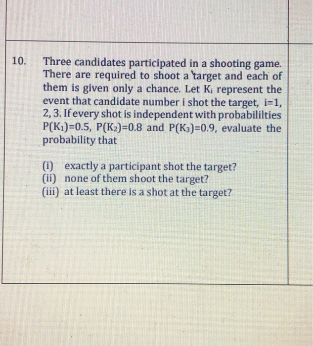 Solved 10. Three candidates participated in a shooting game. | Chegg.com