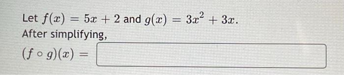 Solved 3x2 + 3x. Let f(x) = 5x + 2 and g(x) After | Chegg.com