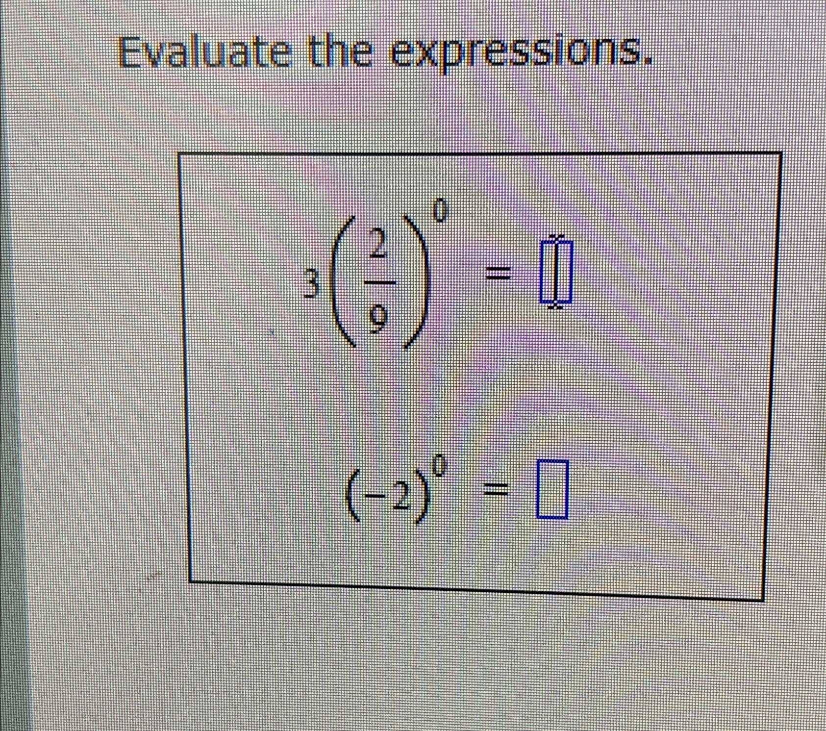 Solved Evaluate the expressions.3(29)0=(-2)0= | Chegg.com