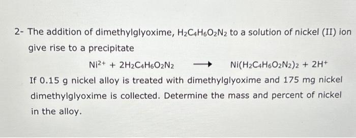 Solved 2- The addition of dimethylglyoxime, H2C4H6O2 N2 to a | Chegg.com