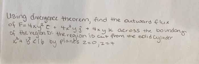 Solved Using divergence theorem, find the outward flux of F= | Chegg.com
