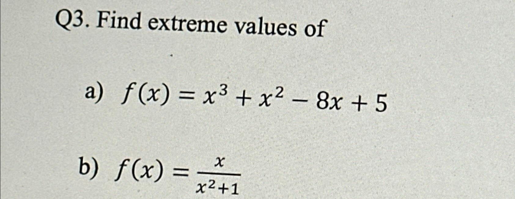 Solved Q3. ﻿Find extreme values of ﻿f(x)=xx2+1 | Chegg.com