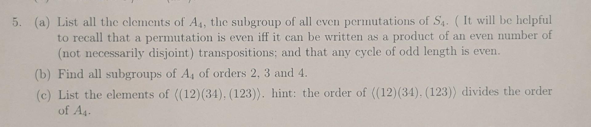 Solved 5. (a) List all the clements of A4, the subgroup of | Chegg.com