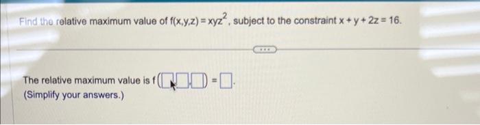Solved Find the relative maximum value of f(x,y,z)=xyz2, | Chegg.com