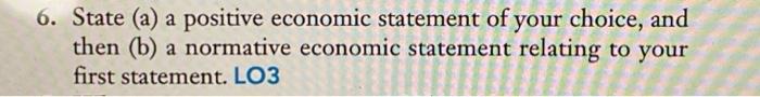 Solved 6. State (a) a positive economic statement of your | Chegg.com