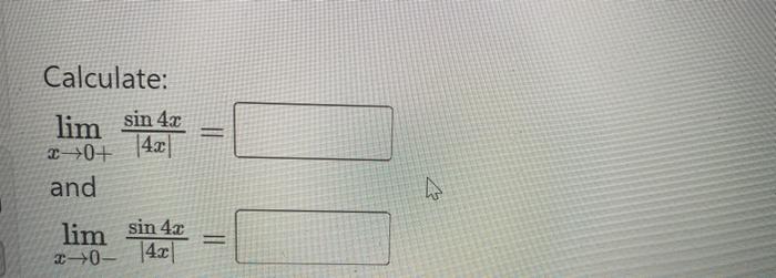 Solved Calculate: limx→0+∣4x∣sin4x= and limx→0−∣4x∣sin4x= | Chegg.com