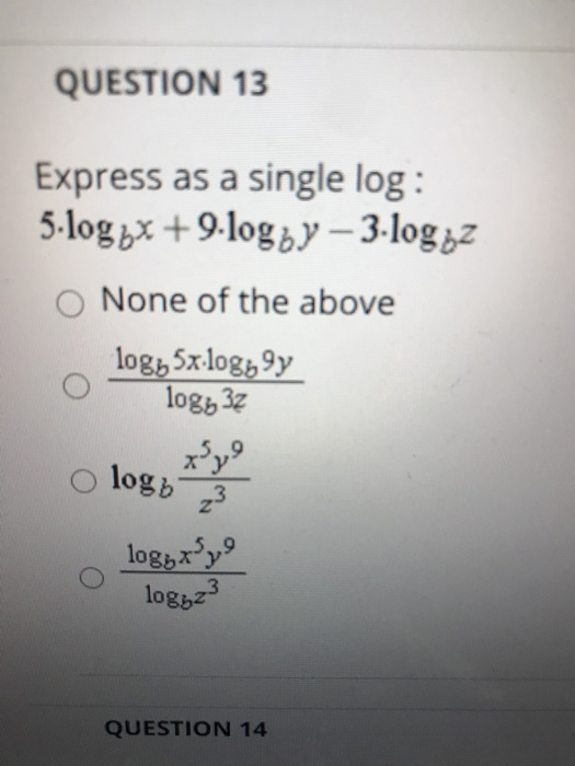 Solved QUESTION 13 Express as a single log: 5.log bx + 9.log | Chegg.com
