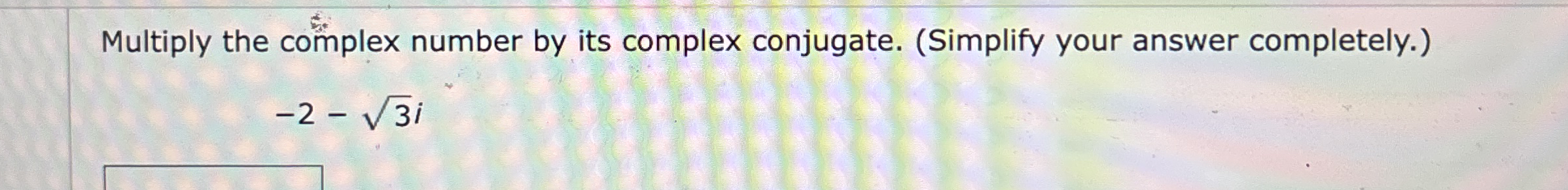 Solved -2-32i ﻿multiply the complex number by its complex | Chegg.com