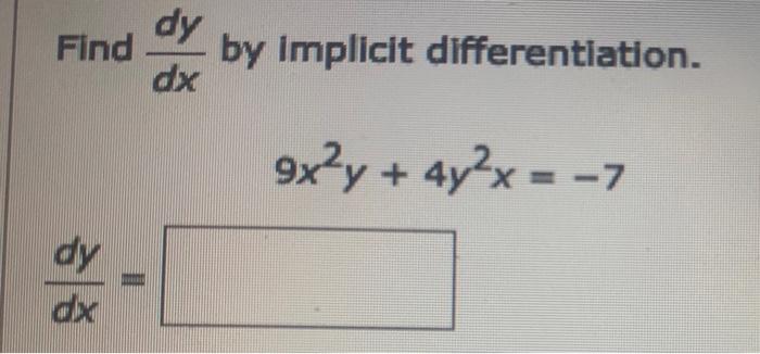 Solved Find dxdy by implicit differentiation. 9x2y+4y2x=−7 | Chegg.com