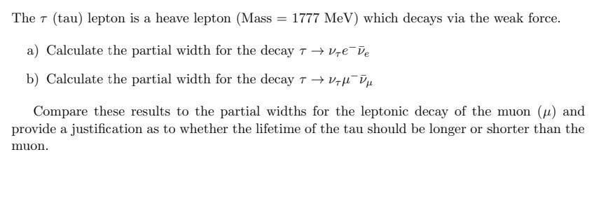 Solved The T (tau) lepton is a heave lepton (Mass = 1777 | Chegg.com
