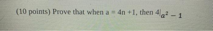 Solved (10 points) Prove that when a = 4n +1, then 4 a 2 - 1 | Chegg.com