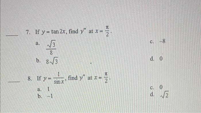 Solved 7. If y=tan2x, find y′′ at x=2π. a. 83 c. −8 b. 83 d. | Chegg.com