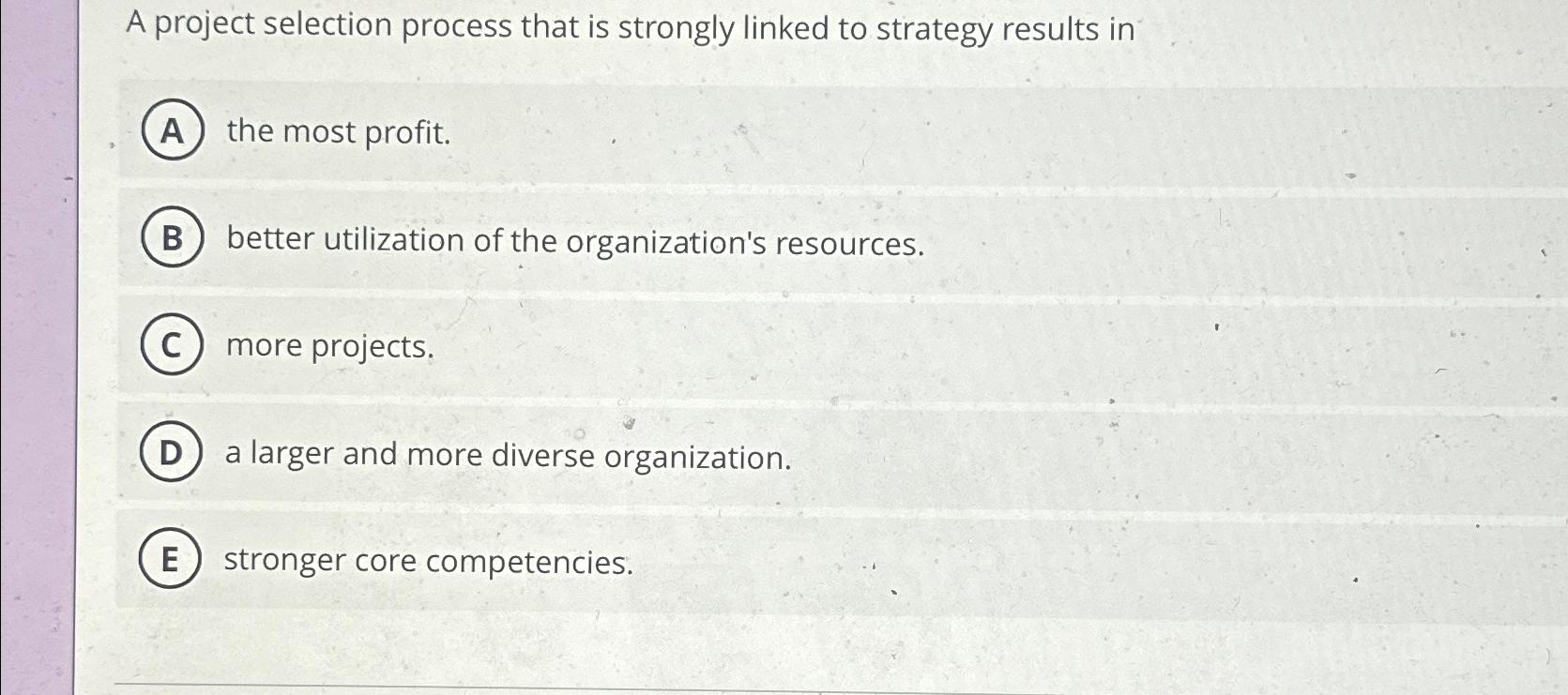 Solved A project selection process that is strongly linked | Chegg.com