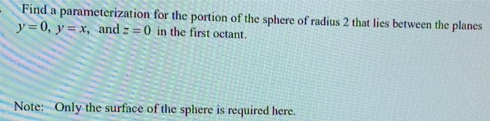 Solved Find a parameterization for the portion of the sphere | Chegg.com